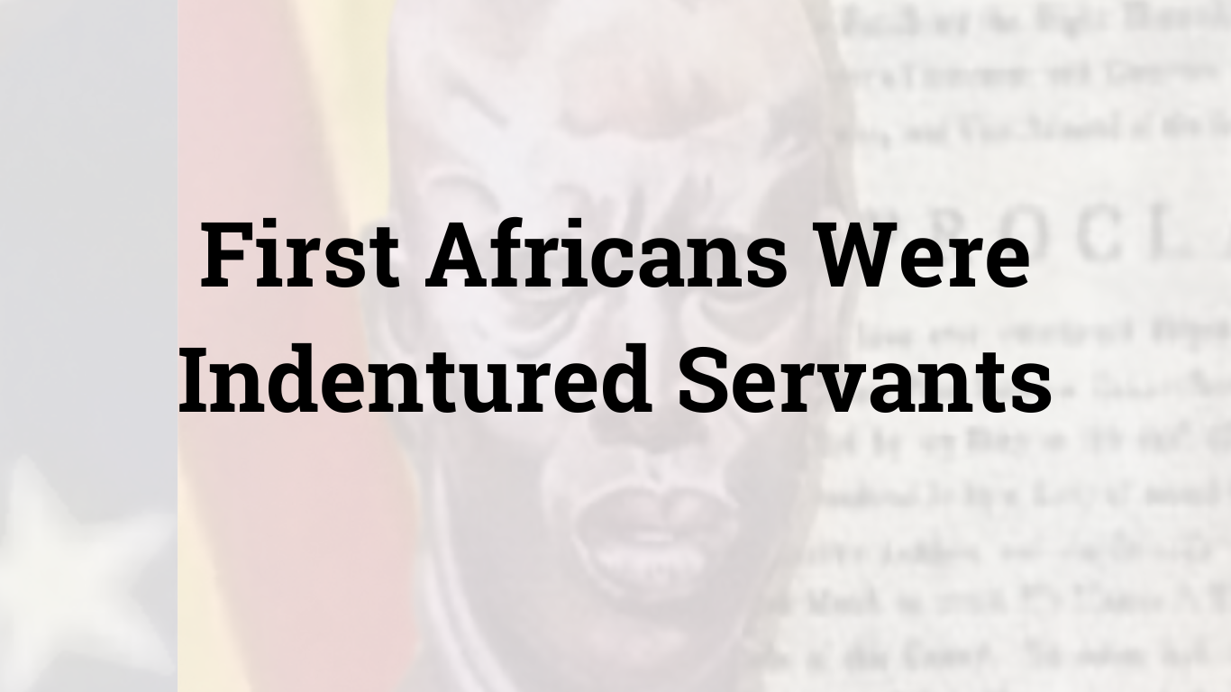 First Africans Were Indentured Servants - Ida B. Wells Center on ...